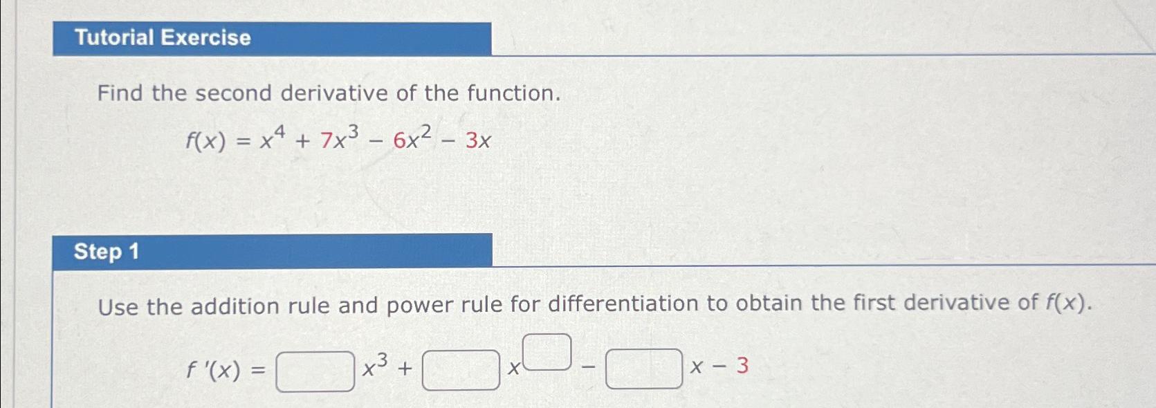 Solved Tutorial ExerciseFind the second derivative of the | Chegg.com