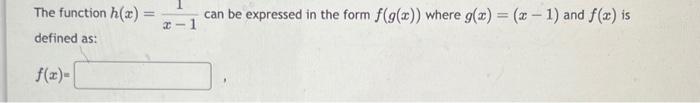 Solved The function h(x)=x−11 can be expressed in the form | Chegg.com