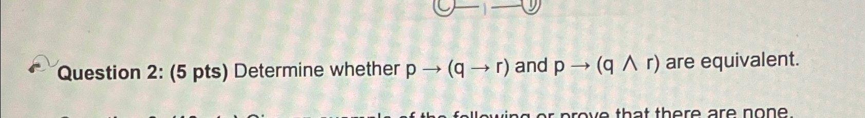 Solved Question 2: (5 ﻿pts) ﻿Determine whether p→(q→r) ﻿and | Chegg.com