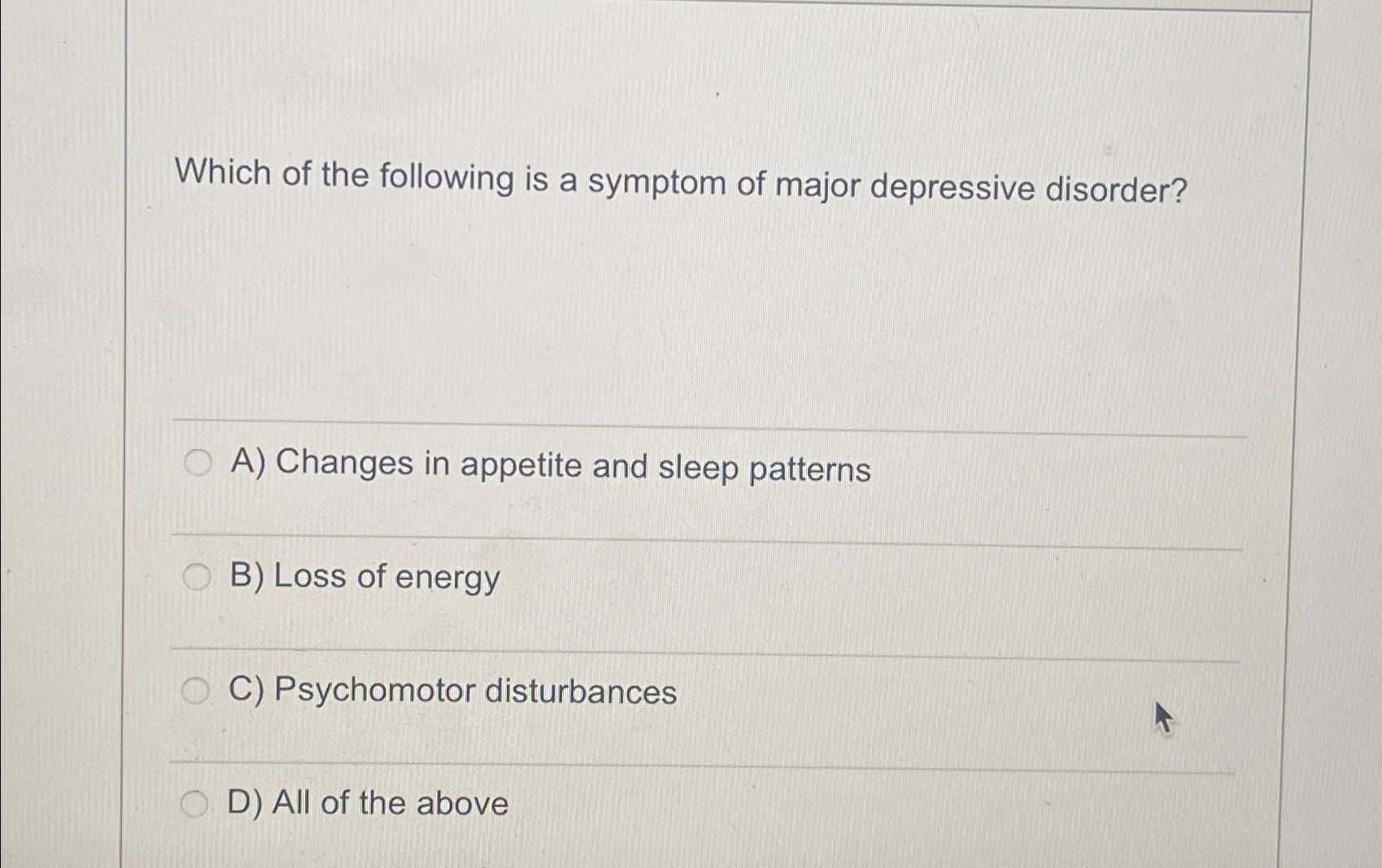 Solved Which of the following is a symptom of major | Chegg.com