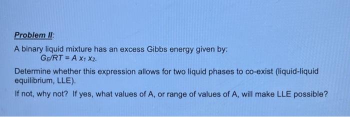 Solved Problem II: A binary liquid mixture has an excess | Chegg.com