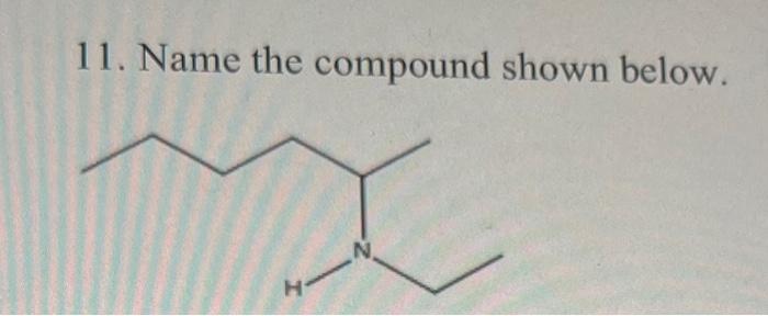 Solved 11. Name the compound shown below. 17. Provide a | Chegg.com