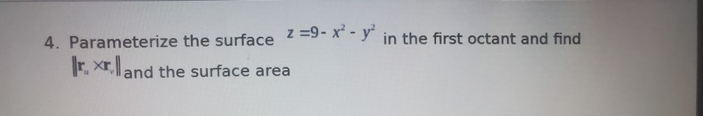 Solved 4. Parameterize the surface z =9 - x - y in the first | Chegg.com