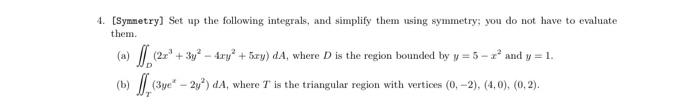 Solved 4. [Symmetry] Set up the following integrals, and | Chegg.com