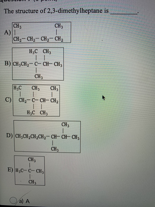 Solved The structure of 2,3-dimethylheptane is CH3 CH3 A) 1 | Chegg.com