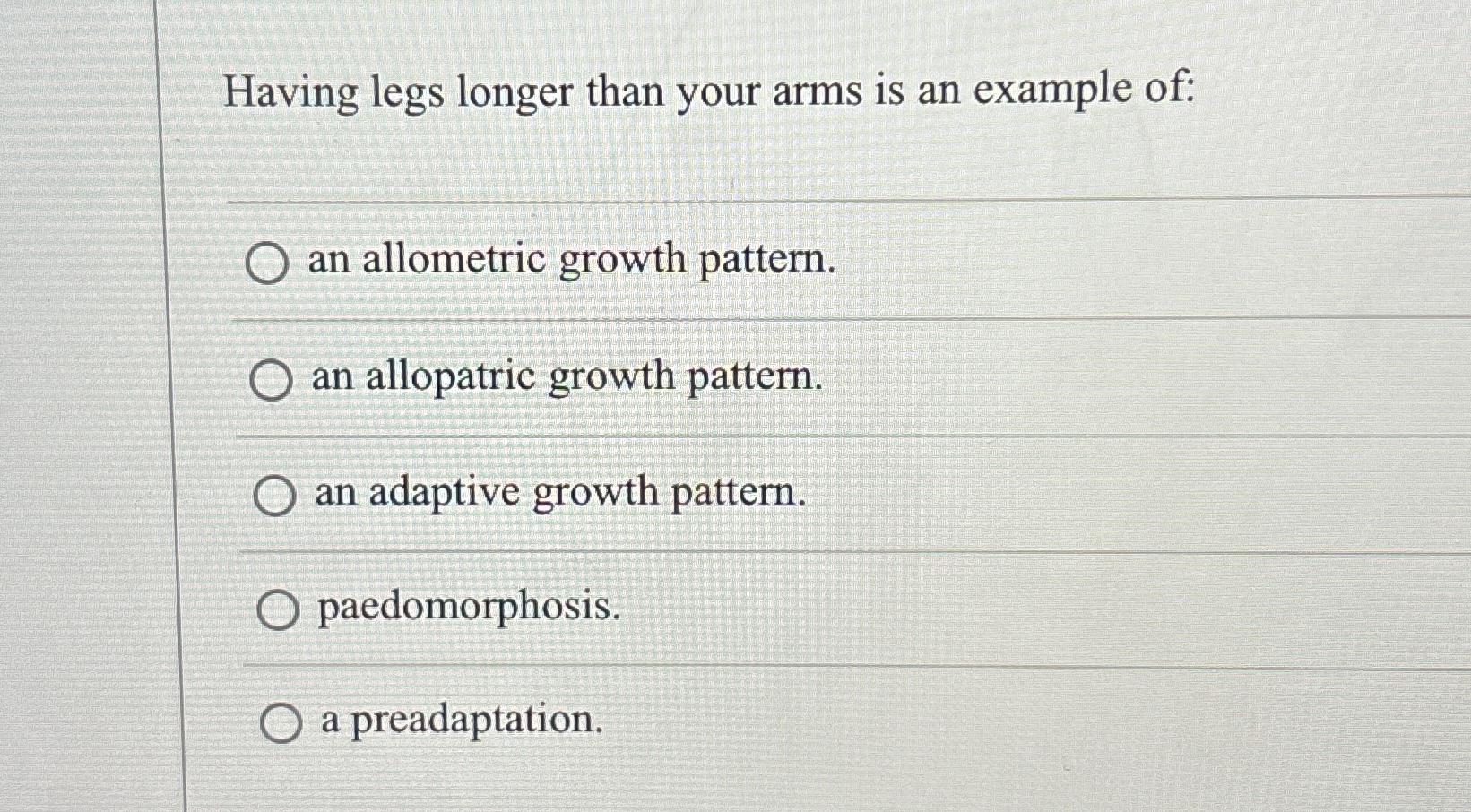 Solved Having legs longer than your arms is an example of:an | Chegg.com
