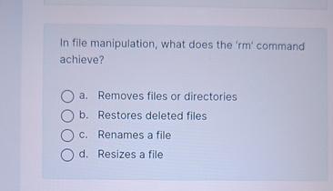 Solved In file manipulation, what does the ' rm ' ﻿command | Chegg.com