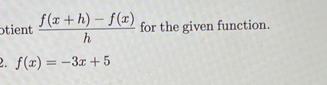 Solved tient f(x+h)-f(x)h ﻿for the given function.f(x)=-3x+5 | Chegg.com