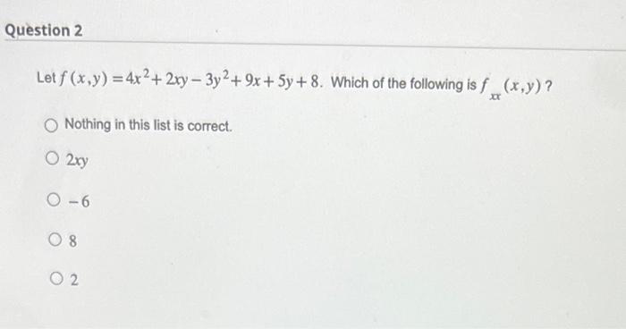 Solved Let f(x,y)=4x2+2xy−3y2+9x+5y+8. Which of the | Chegg.com