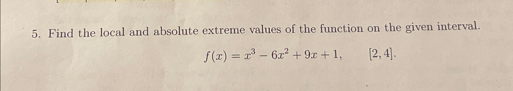Solved Find the local and absolute extreme values of the | Chegg.com