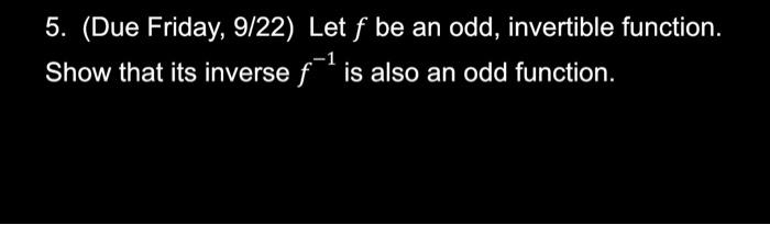 Solved 5. (Due Friday, 9/22) Let f be an odd, invertible | Chegg.com