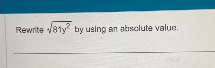 Solved Rewrite 81y2 by using an absolute value. | Chegg.com