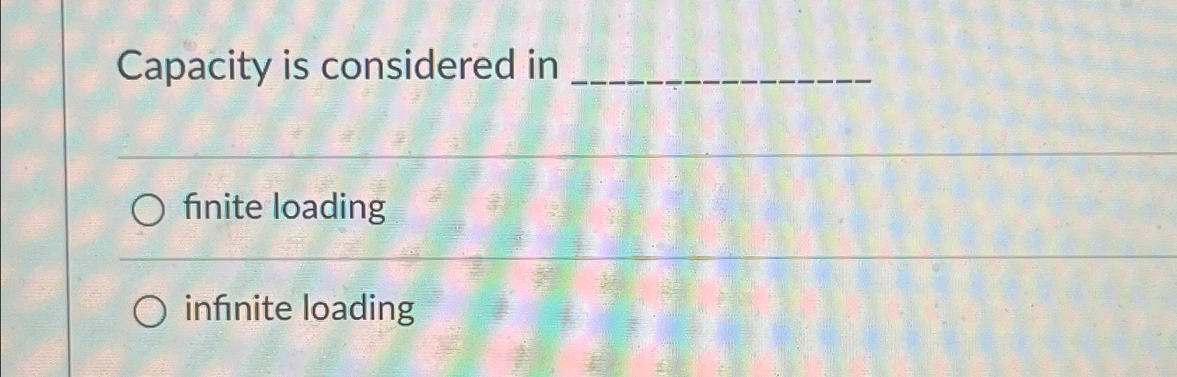 Solved Capacity is considered in q,q,finite loadinginfinite | Chegg.com