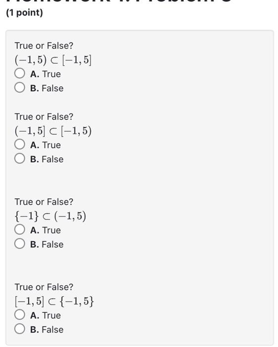 Solved (1 point) True or False? (−1,5)⊂[−1,5] A. True B. | Chegg.com