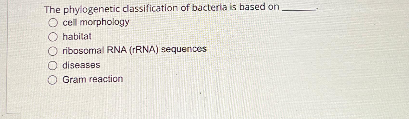 Solved The phylogenetic classification of bacteria is based | Chegg.com