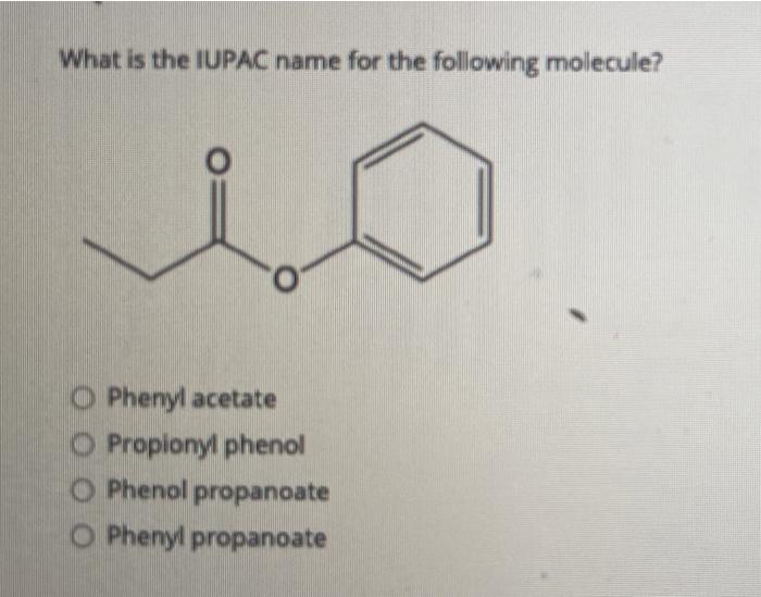 Solved What is the IUPAC name for the following molecule? O | Chegg.com