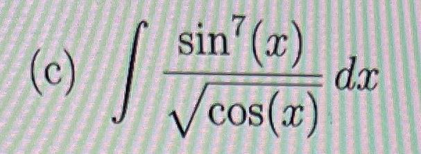 Solved (c) ∫cos(x)sin7(x)dx | Chegg.com