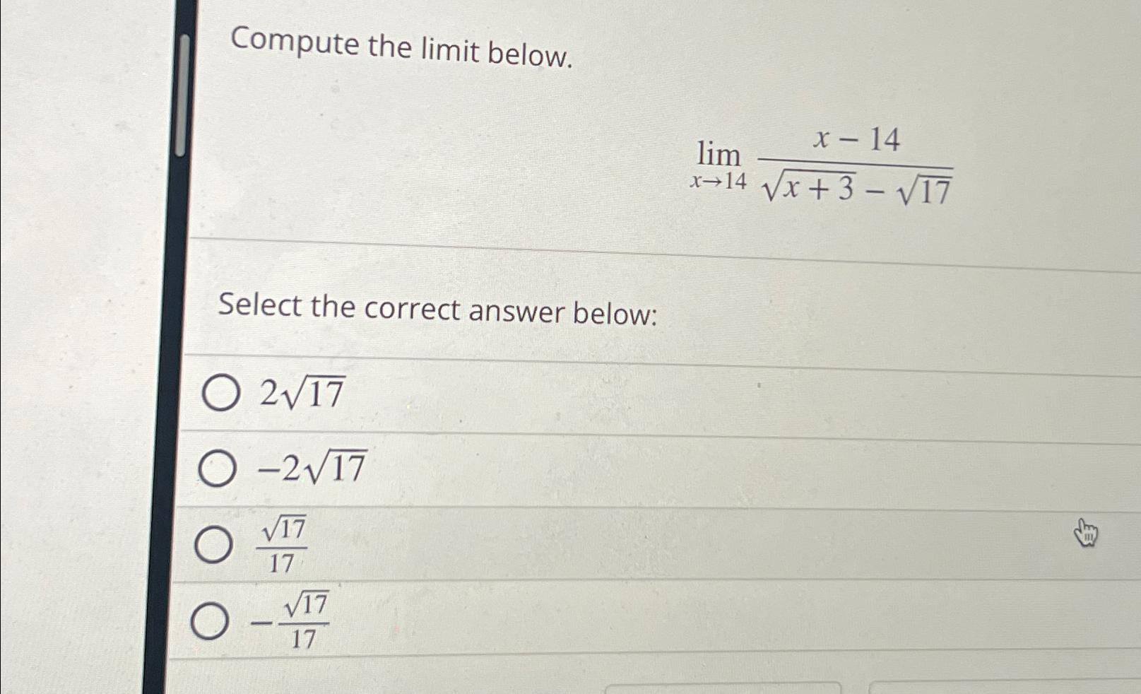 Solved Compute the limit below.limx→14x-14x+32-172Select the | Chegg.com