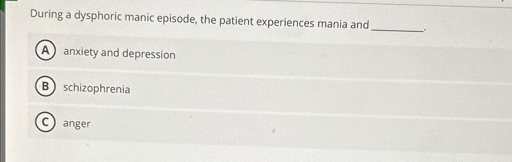 Solved During a dysphoric manic episode, the patient | Chegg.com