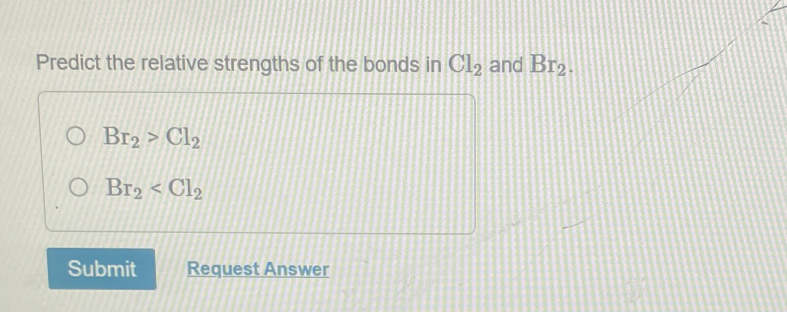 Solved Predict the relative strengths of the bonds in Cl2 | Chegg.com