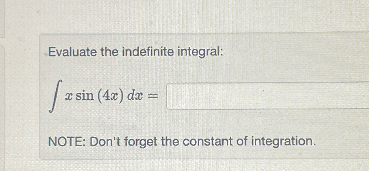 Solved Evaluate the indefinite integral:∫﻿﻿xsin(4x)dx=NOTE: | Chegg.com