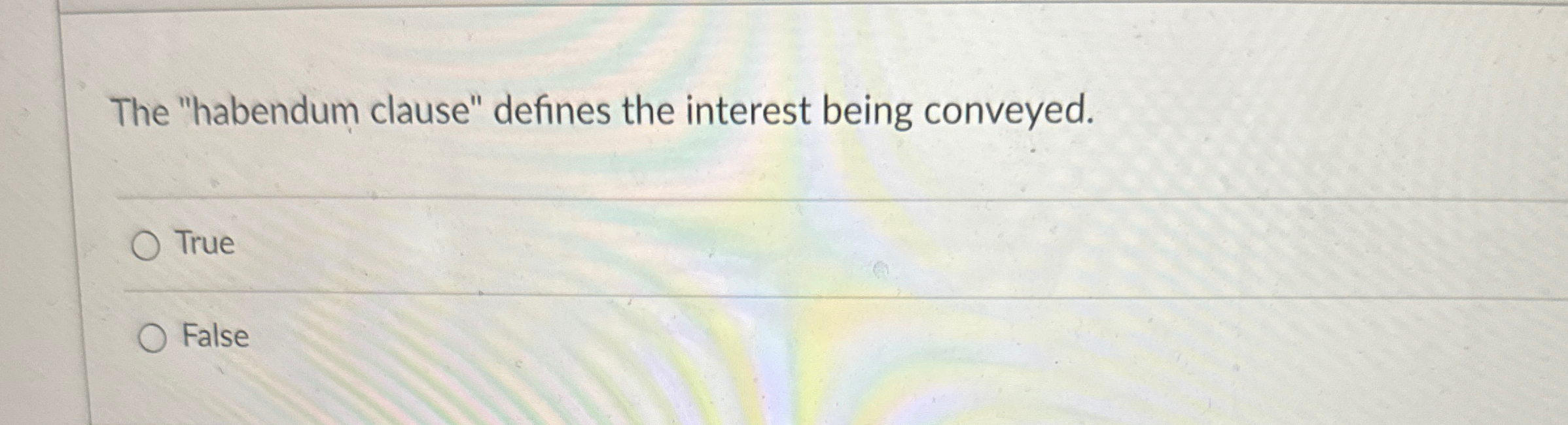 Solved The "habendum clause" defines the interest being | Chegg.com