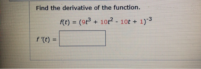 Solved Find the derivative of the function. f(t) = (9f+ 102 | Chegg.com