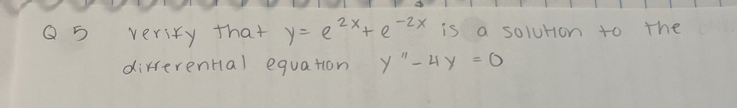 Solved by an EXPERT Q 5 ﻿verify that y=e2x+e-2x ﻿is a solution to the | Chegg.com