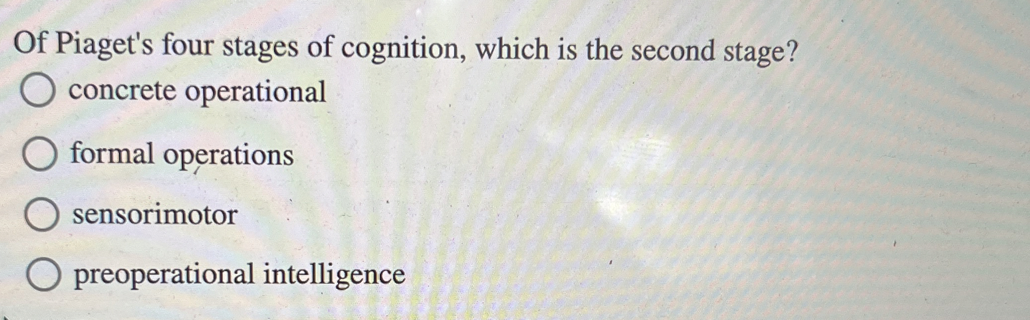 Solved Of Piaget's four stages of cognition, which is the | Chegg.com
