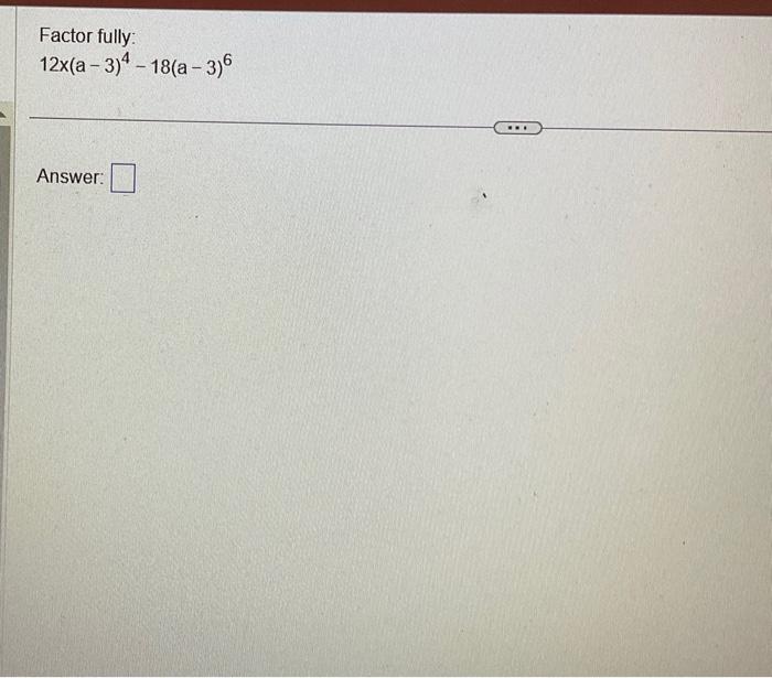 Solved Factor fully: 6x−18xz5ch4−15c2h+20h3a5Factor fully: | Chegg.com