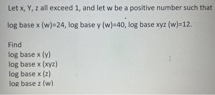 Solved Let x,Y,z all exceed 1 , and let w be a positive | Chegg.com