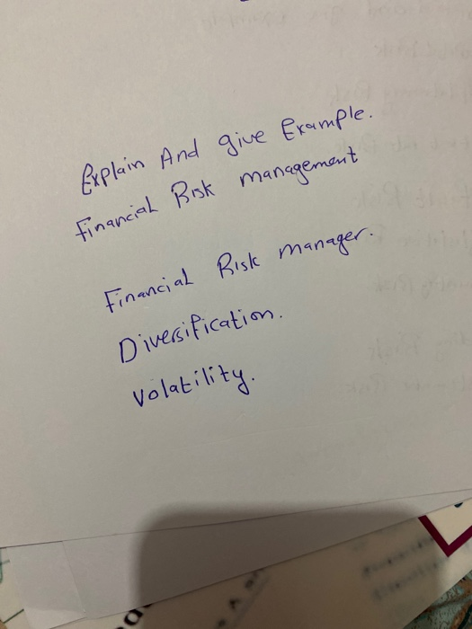 Solved Financial Risk management Explain And give Example. | Chegg.com