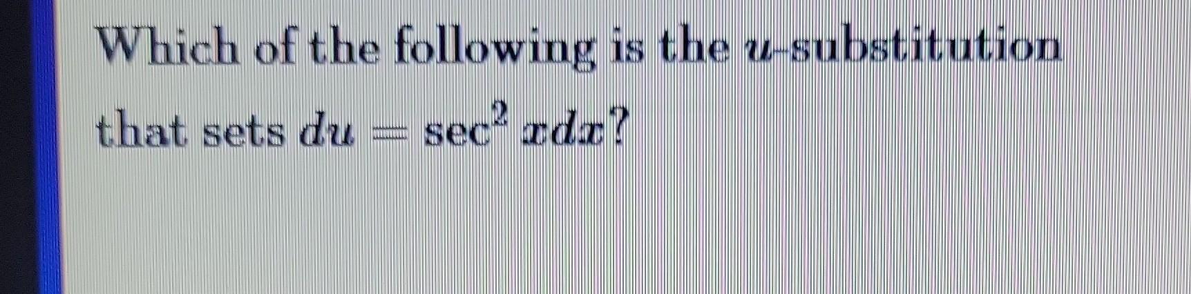 Solved Which of the following is the u-substitution that | Chegg.com