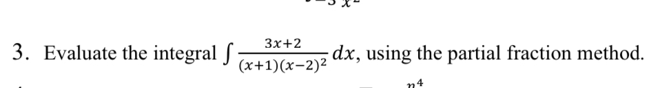 Solved Evaluate the integral ∫﻿﻿3x+2(x+1)(x-2)2dx, ﻿using | Chegg.com