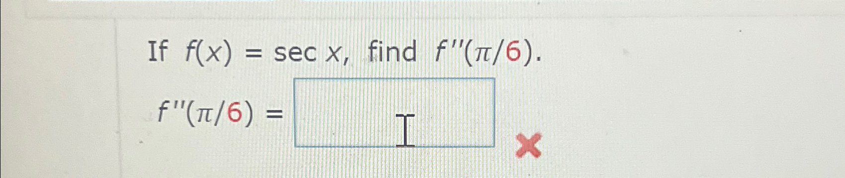 Solved If f(x)=secx, ﻿find f''(π6)f''(π6)= | Chegg.com