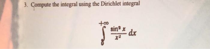 Solved 3. Compute the integral using the Dirichlet integral | Chegg.com