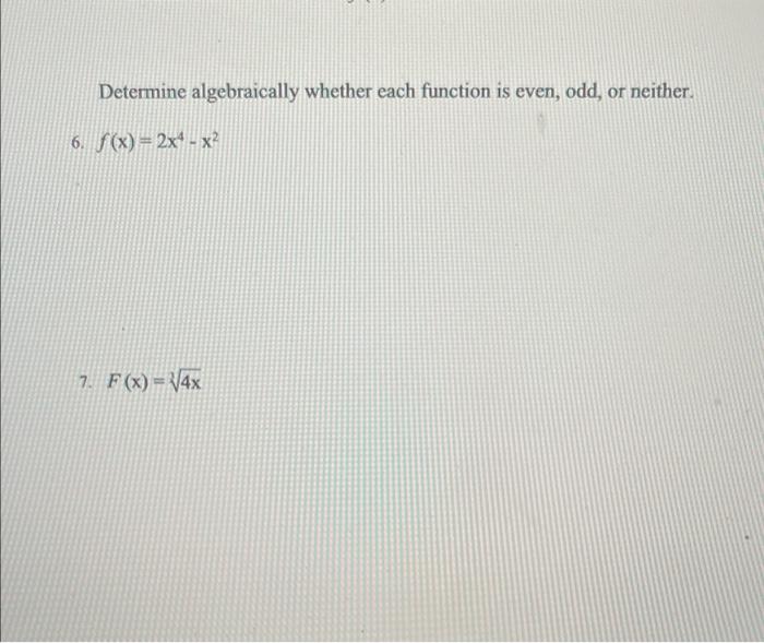 Solved Determine algebraically whether each function is | Chegg.com Solved Determine algebraically whether each function is | Chegg.com