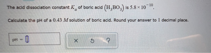 Solved The acid dissociation constant K, of boric acid | Chegg.com
