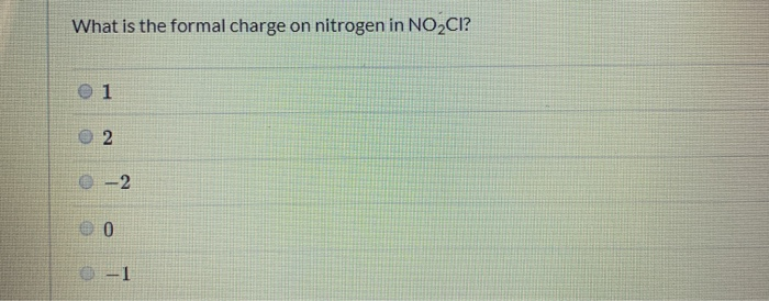 Solved What is the formal charge on nitrogen in NO2Cl? 1 | Chegg.com