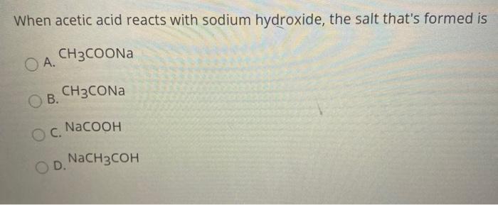 Solved When acetic acid reacts with sodium hydroxide, the | Chegg.com