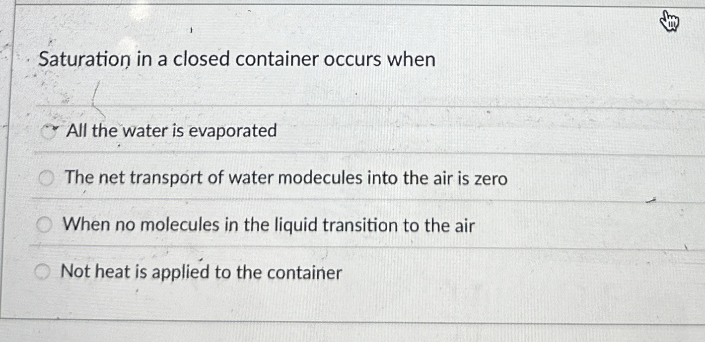 Solved Saturation in a closed container occurs whenAll the | Chegg.com