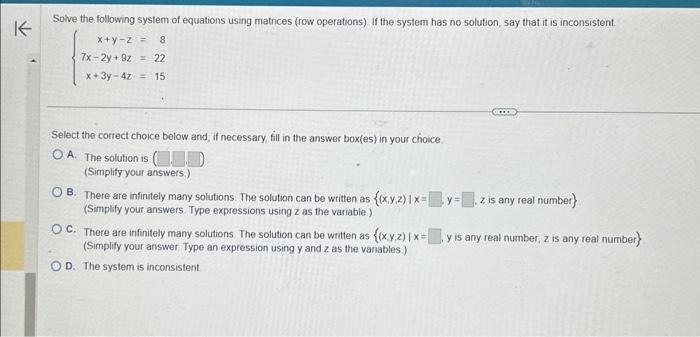 Solved ⎩⎨⎧x+y−z7x−2y+9zx+3y−4z=8=22=15 Select the correct | Chegg.com