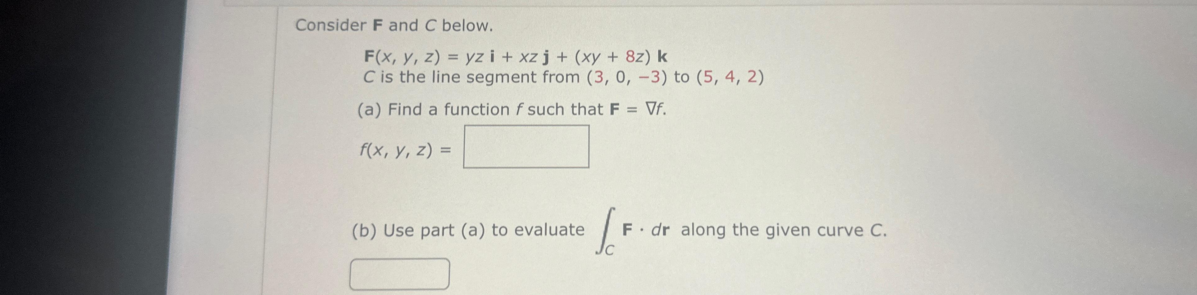 Solved Consider F ﻿and C ﻿below.F(x,y,z)=yzi+xzj+(xy+8z)kC | Chegg.com