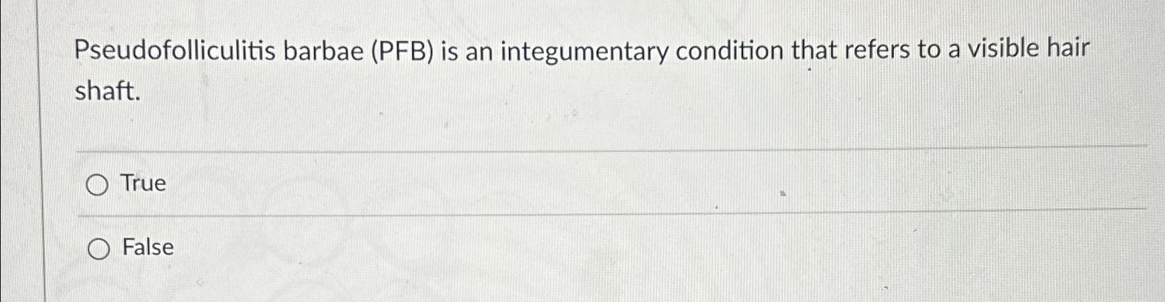 Solved Pseudofolliculitis barbae (PFB) ﻿is an integumentary | Chegg.com