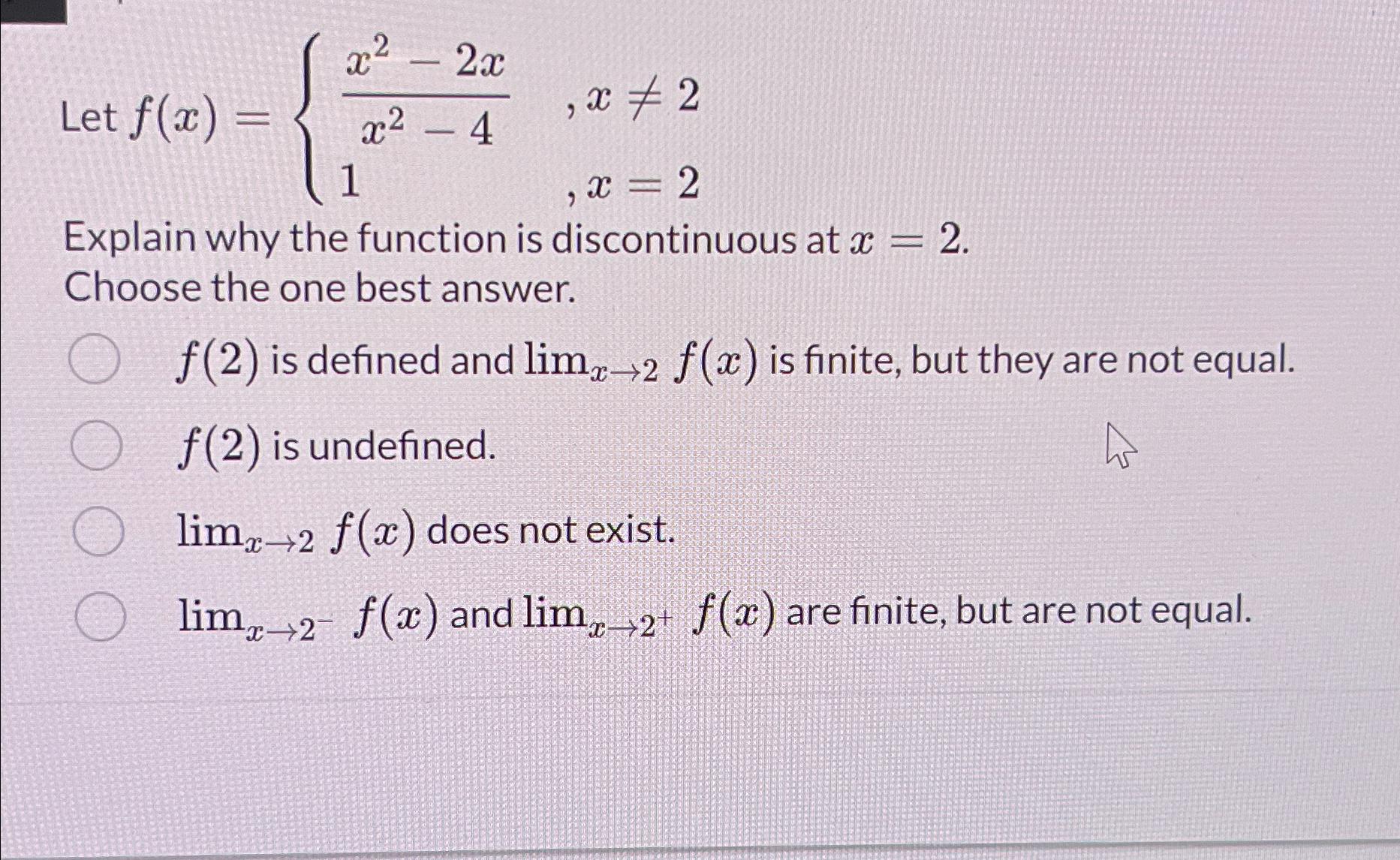 Solved Let f(x)={x2-2xx2-4,x≠21,x=2Explain why the function | Chegg.com