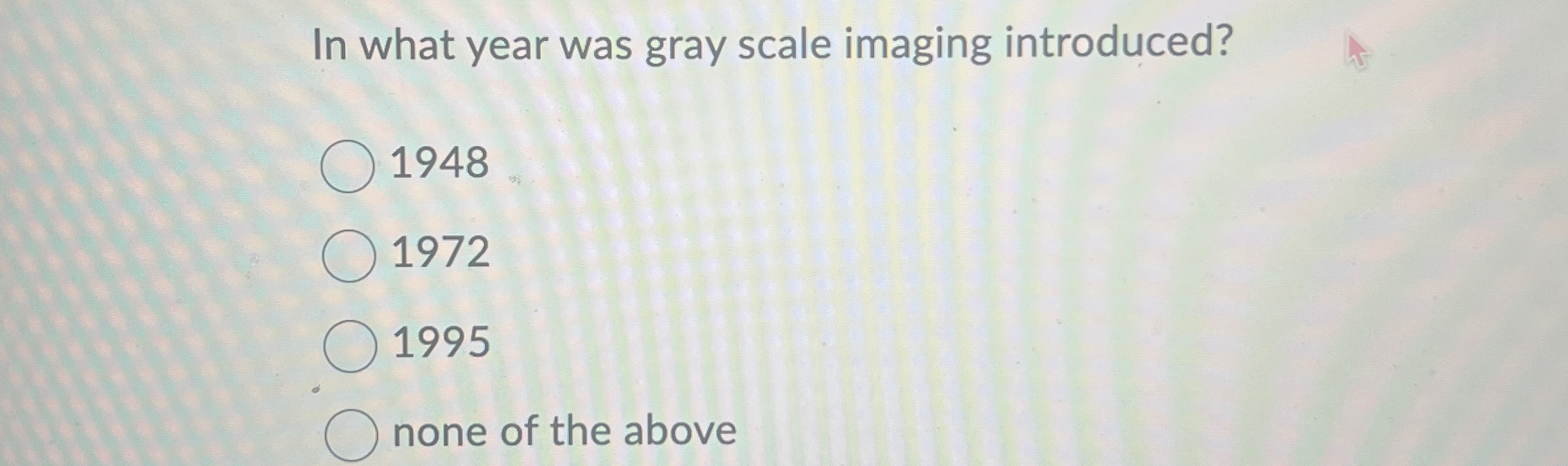 Solved In what year was gray scale imaging | Chegg.com