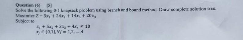 Solved Question (6) [5] Solve the following 0-1 knapsack | Chegg.com
