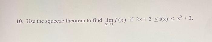 Solved 10. Use the squeeze theorem to find limx→1f(x) if | Chegg.com