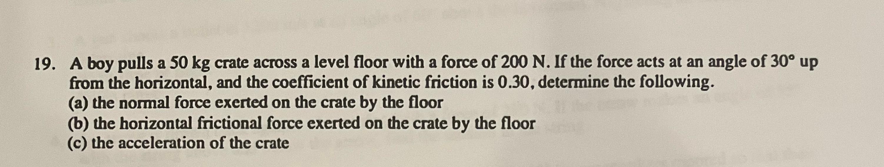 Solved A boy pulls a 50kg ﻿crate across a level floor with a | Chegg.com