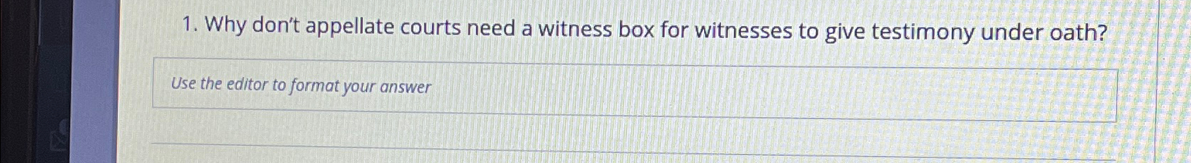 Solved Why don't appellate courts need a witness box for | Chegg.com